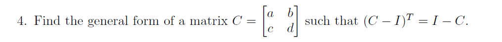 Solved 4. Find the general form of a matrix C such that (C – | Chegg.com