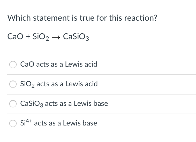 Solved Which statement is true for this reaction? CaO + SiO2 | Chegg.com