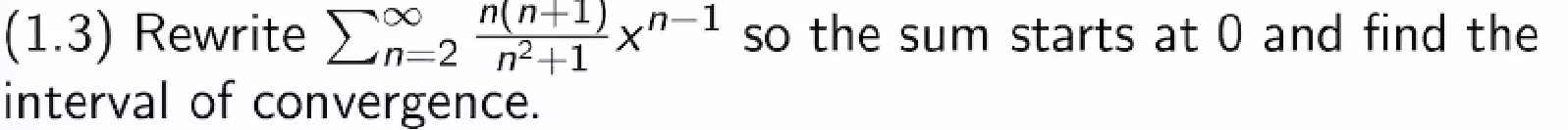 Solved (1.3) Rewrite ∑n=2∞n2+1n(n+1)xn−1 so the sum starts | Chegg.com
