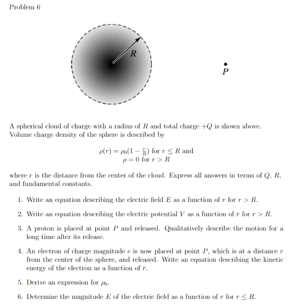 Solved Problem 6 A spherical cloud of charge with a radius | Chegg.com