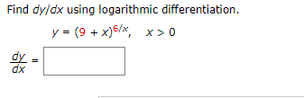 Solved Find dy/dx using logarithmic differentiation. y = (9 | Chegg.com