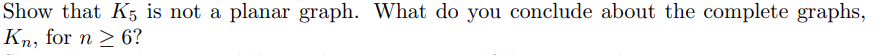Solved Show that K5 is not a planar graph. What do you | Chegg.com