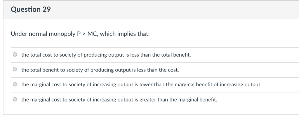 Solved Question 29 Under normal monopoly P > MC, which | Chegg.com