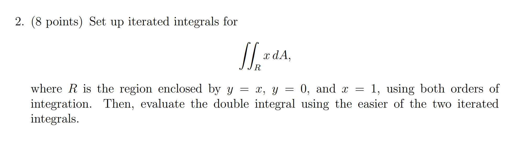 Solved 2. (8 points) Set up iterated integrals for If x dA, | Chegg.com