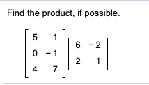 Solved Find the product, if possible. | Chegg.com