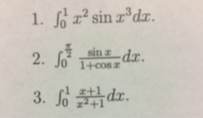 Solved Integral^1_0 x^2 sin x^3 dx. Integral^pi/2_0 sin | Chegg.com