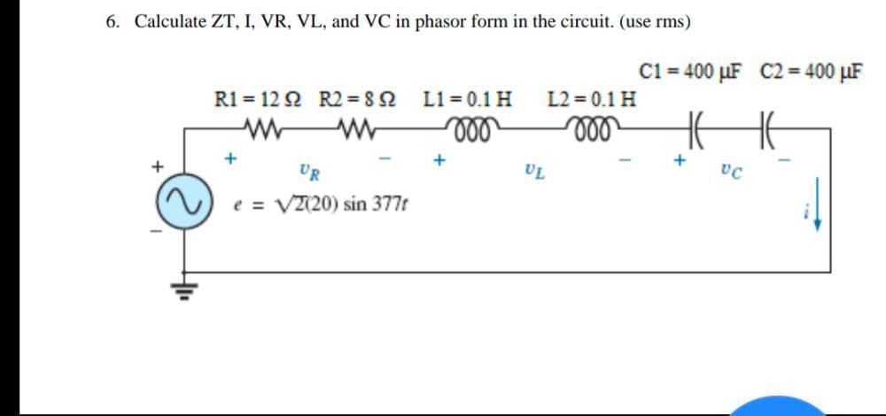Solved 6. Calculate ZT, I, VR, VL, and VC in phasor form in | Chegg.com