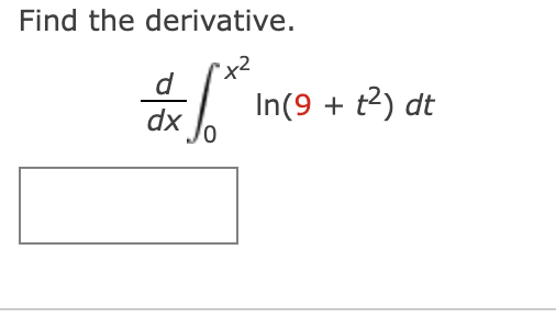 Solved Find the derivative. dxd∫0x2ln(9+t2)dt | Chegg.com