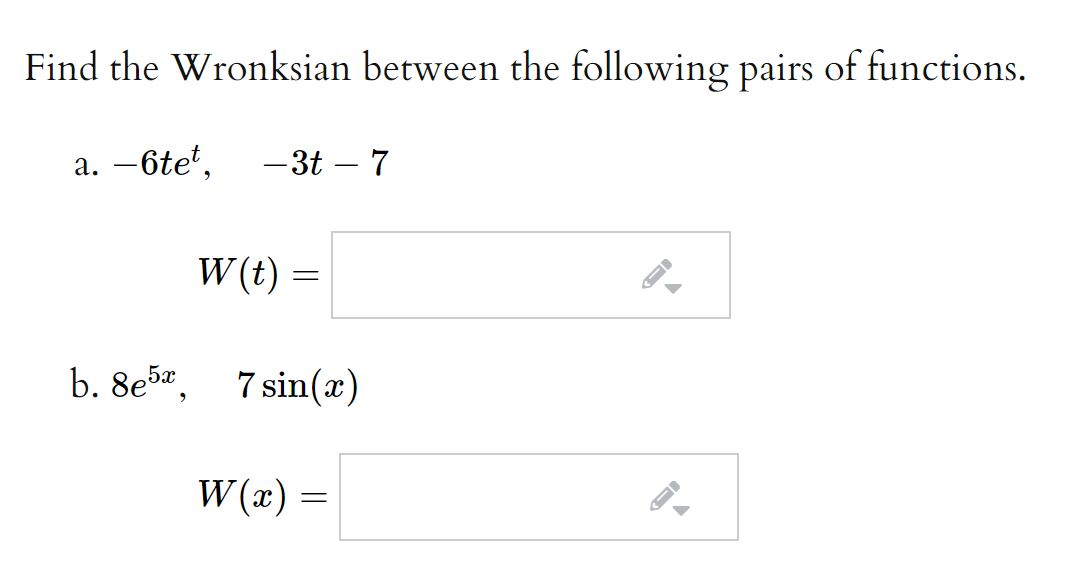 Solved Find the Wronksian between the following pairs of | Chegg.com Solved Find the Wronksian between the following pairs of | Chegg.com
