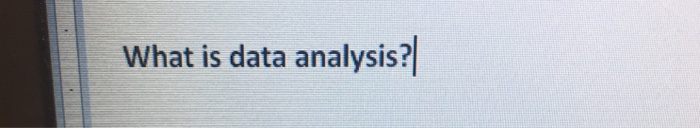 Solved What is data analysis? | Chegg.com