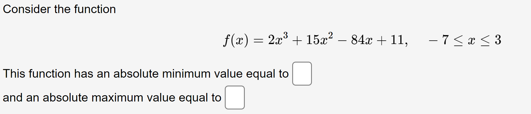 Solved Consider the functionf(x)=2x3+15x2-84x+11,-7≤x≤3This | Chegg.com