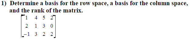 Solved 1) Determine a basis for the row space, a basis for | Chegg.com