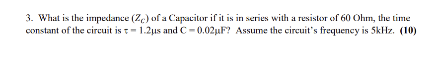 Solved 3. What is the impedance (ZC) of a Capacitor if it is | Chegg.com