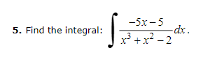Solved 5. Find the integral: ∫x3+x2−2−5x−5dx. | Chegg.com
