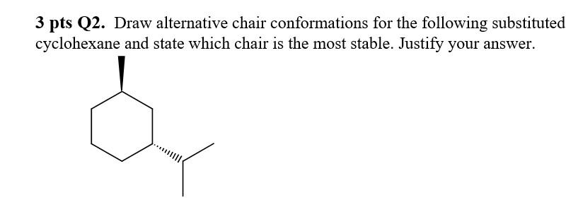 Solved 3 pts Q2. Draw alternative chair conformations for | Chegg.com Solved 3 pts Q2. Draw alternative chair conformations for | Chegg.com
