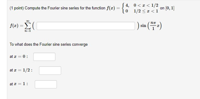 Solved (1 point) Compute the Fourier sine series for the | Chegg.com Solved (1 point) Compute the Fourier sine series for the | Chegg.com