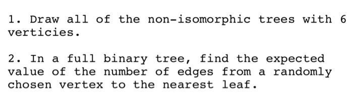 Solved 1. Draw all of the non-isomorphic trees with 6 | Chegg.com