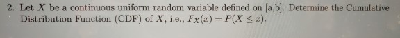 Solved 2. Let X be a continuous uniform random variable | Chegg.com