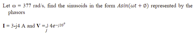 Solved Let ω=377rad/s, find the sinusoids in the form | Chegg.com