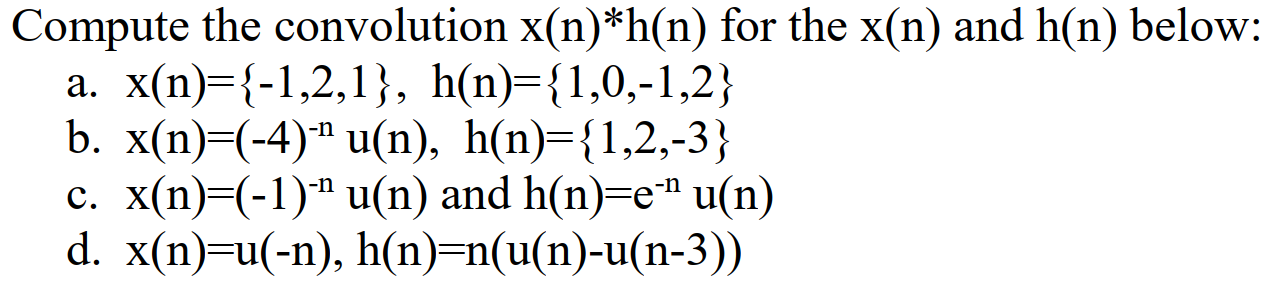 Solved -n Compute the convolution x(n)*h(n) for the x(n) and | Chegg.com