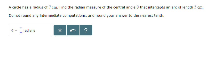 Solved A circle has a radius of 7 cm. Find the radian | Chegg.com