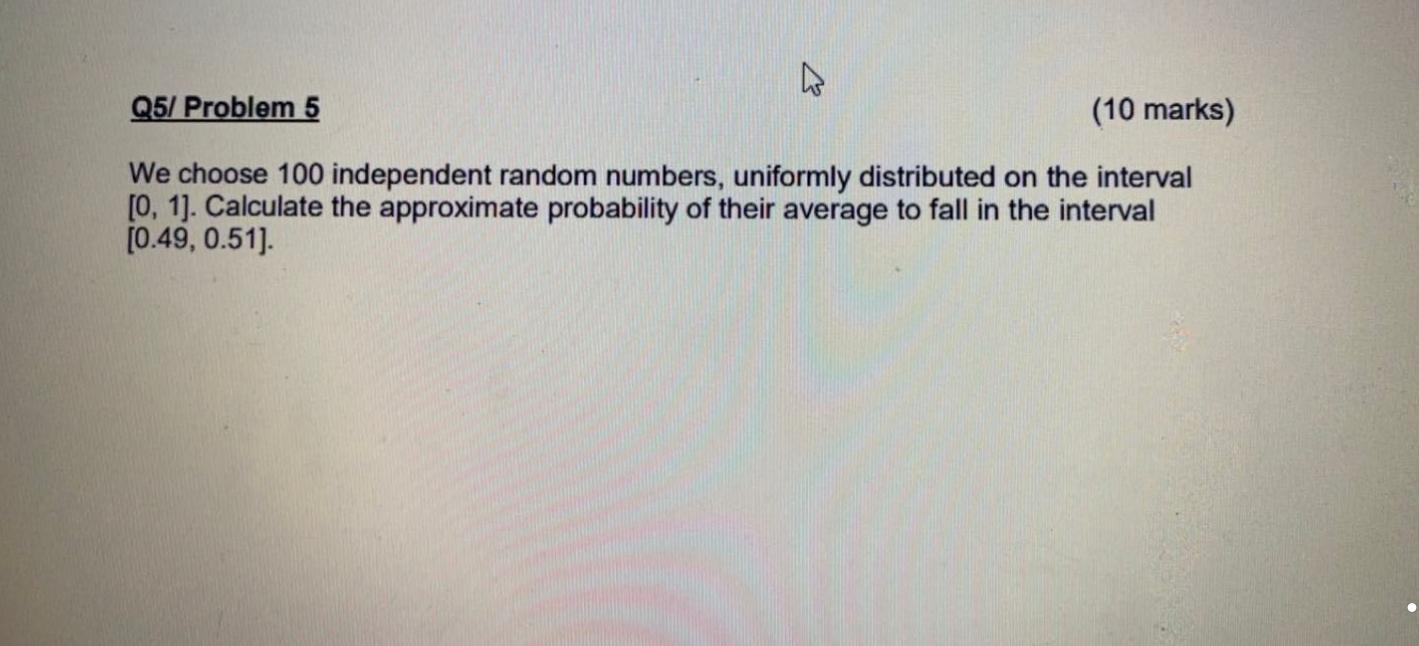 Solved Q5/ Problem 5 (10 marks) We choose 100 independent | Chegg.com