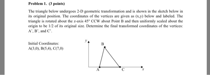 Solved Proble 1. (3 points) The triangle below undergoes 2-D | Chegg.com