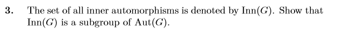 Solved 3. The set of all inner automorphisms is denoted by | Chegg.com