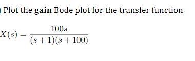 Solved Plot the gain Bode plot for the transfer function | Chegg.com