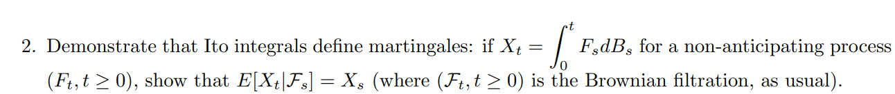 Solved 2. Demonstrate that Ito integrals define martingales: | Chegg.com