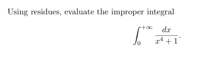 Solved Using residues, evaluate the improper integral . dx 4 | Chegg.com