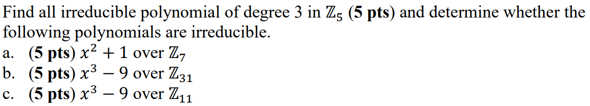 Solved Find all irreducible polynomial of degree 3 in Z5 (5 | Chegg.com