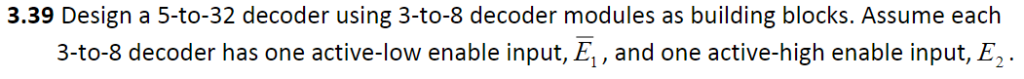 Solved 3.39 Design a 5-to-32 decoder using 3-to-8 decoder | Chegg.com