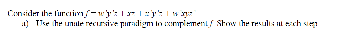 Solved Consider the function f=w'y'z+xz+x'y'z+w'xyz.a) ﻿Use | Chegg.com