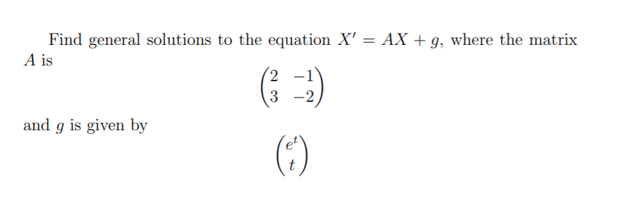 Solved Find general solutions to the equation X' = AX +g, | Chegg.com
