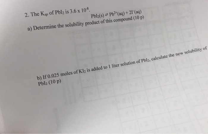 Solved 2. The Ksp of Pbl2 is 3.6 x 103 Pbl2(s) Pb2(aq)+2l | Chegg.com