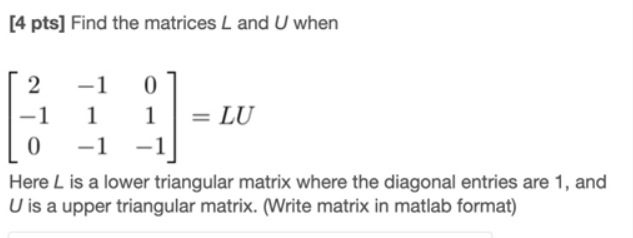 Solved [4 pts] Find the matrices L and U when | Chegg.com