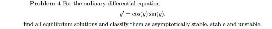 Solved Problem 4 For the ordinary differential equation y' = | Chegg.com
