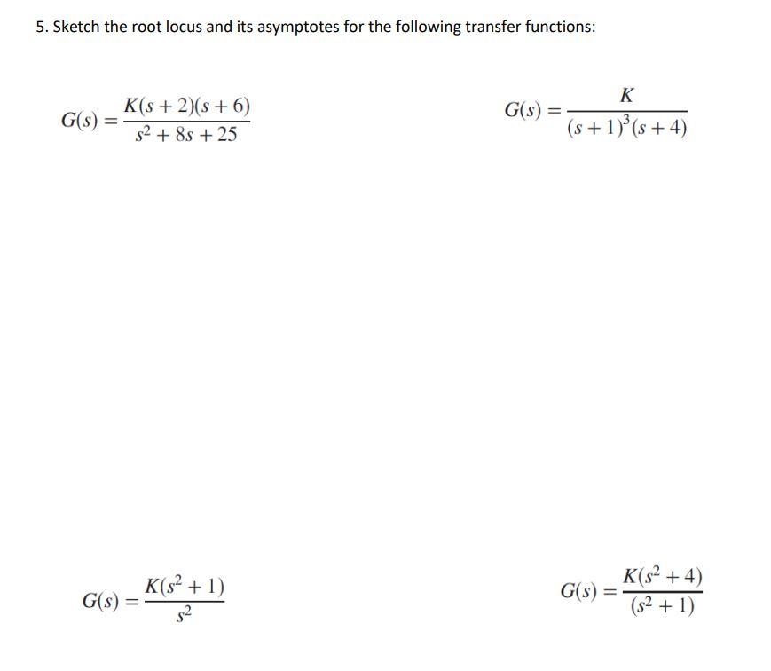 Solved 5. Sketch the root locus and its asymptotes for the | Chegg.com