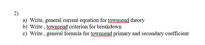 Solved 2) a) Write, general current equation for townsend | Chegg.com