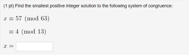 Solved (1 pt) Find the smallest positive integer solution to | Chegg.com
