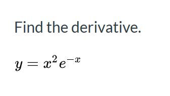 Solved Find the derivative. y= xe- | Chegg.com