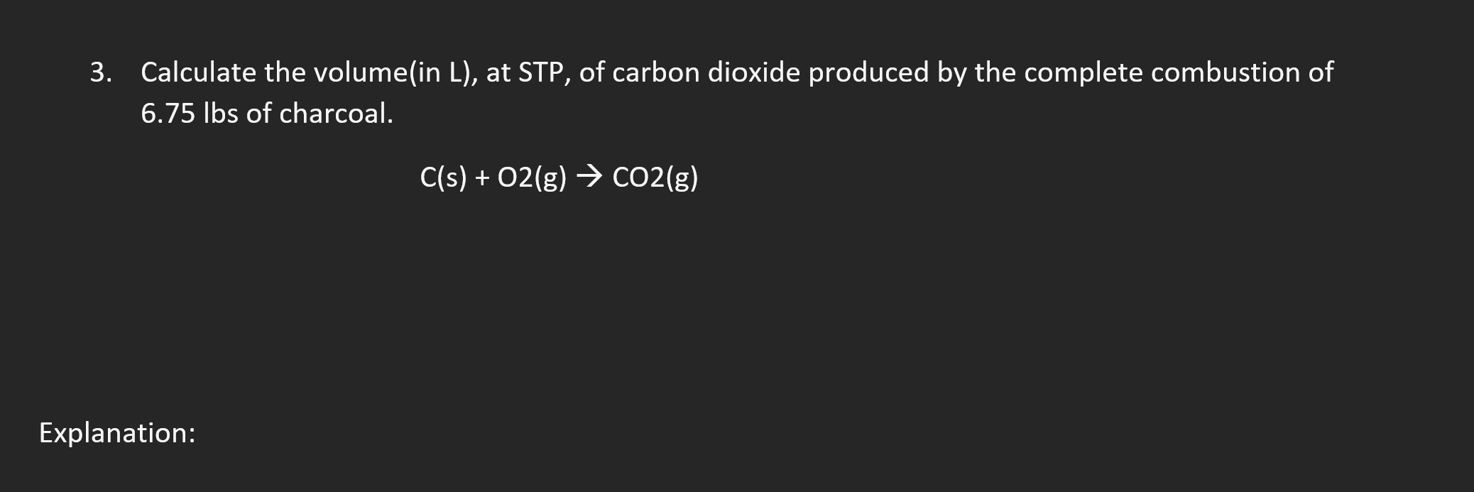 [Solved]: 3: Calculate the volume(in L), at STP, of carbon d