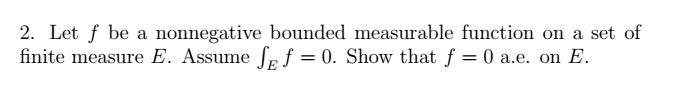 Solved 2. Let f be a nonnegative bounded measurable function | Chegg.com