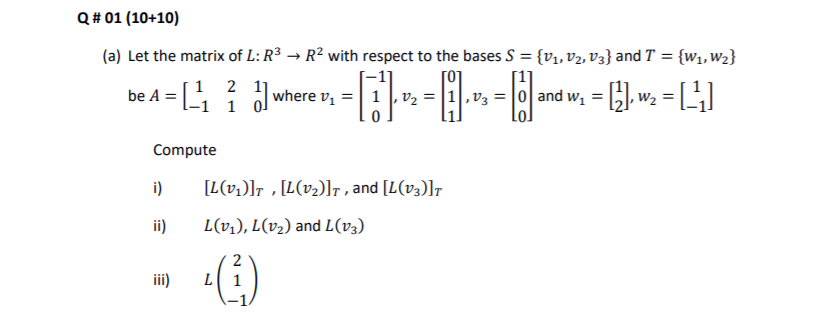 Solved Q#01 (10+10) (a) Let the matrix of L: R3 → R2 with | Chegg.com