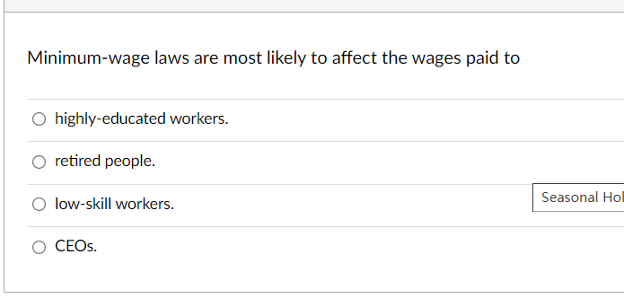 Solved Minimum-wage laws are most likely to affect the wages | Chegg.com