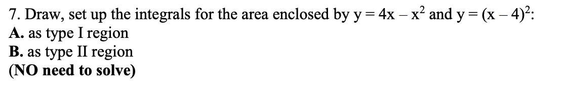 Solved 7. Draw, set up the integrals for the area enclosed | Chegg.com