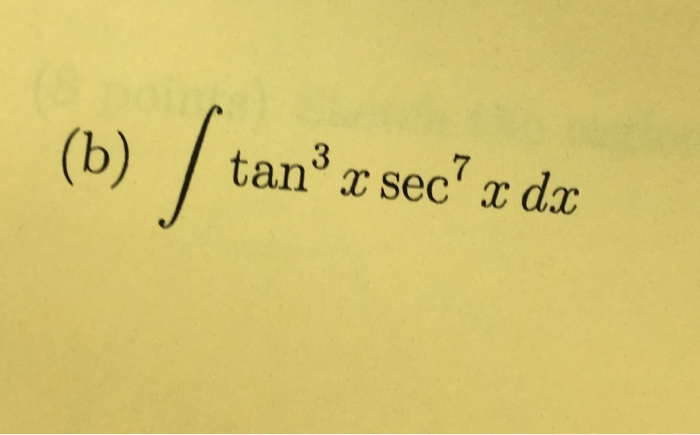 Solved Compute the following: integral tan^3 x sec ^7 x dx | Chegg.com