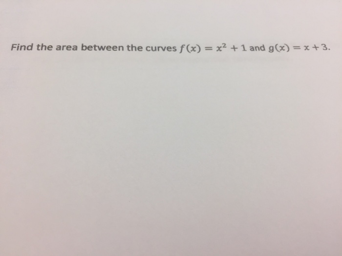 Solved Find the area between the curves f(x) = x^2 + 1 and | Chegg.com