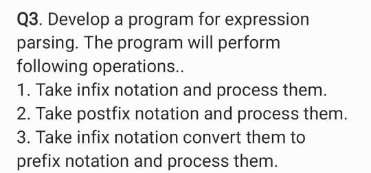 Solved Q3. Develop a program for expression parsing. The | Chegg.com